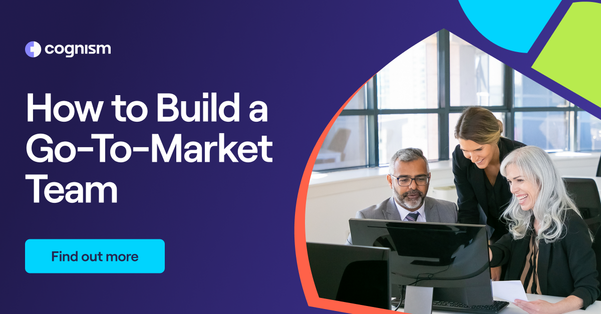 How to Build a Go-To-Market Team That Drives Revenue